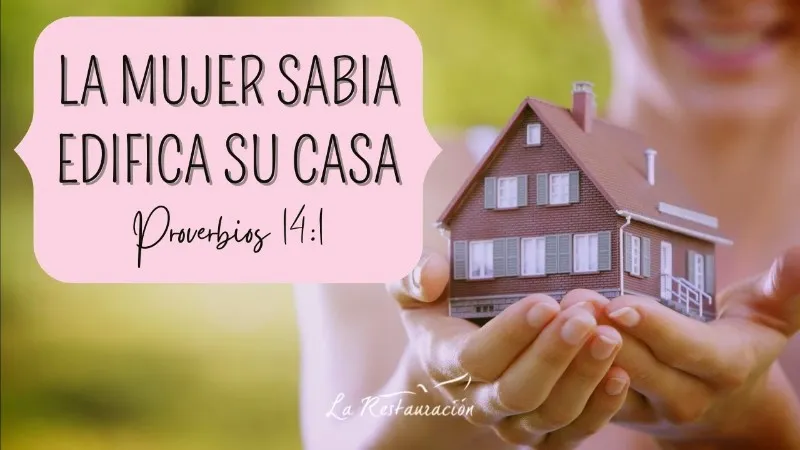 La Sabiduría Femenina: Edificando una Casa Sólida